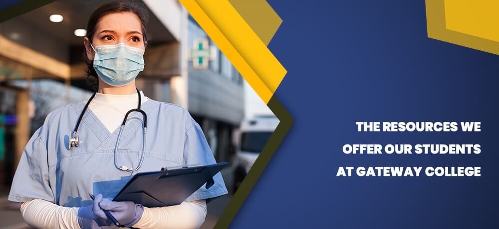 THE RESOURCES WE OFFER OUR STUDENTS AT GATEWAY COLLEGE – Gateway College